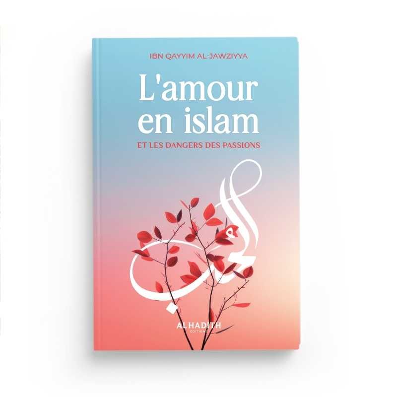 L'amour en islam et les passions | Ibn Qayyim | Éditions Al-Hadîth