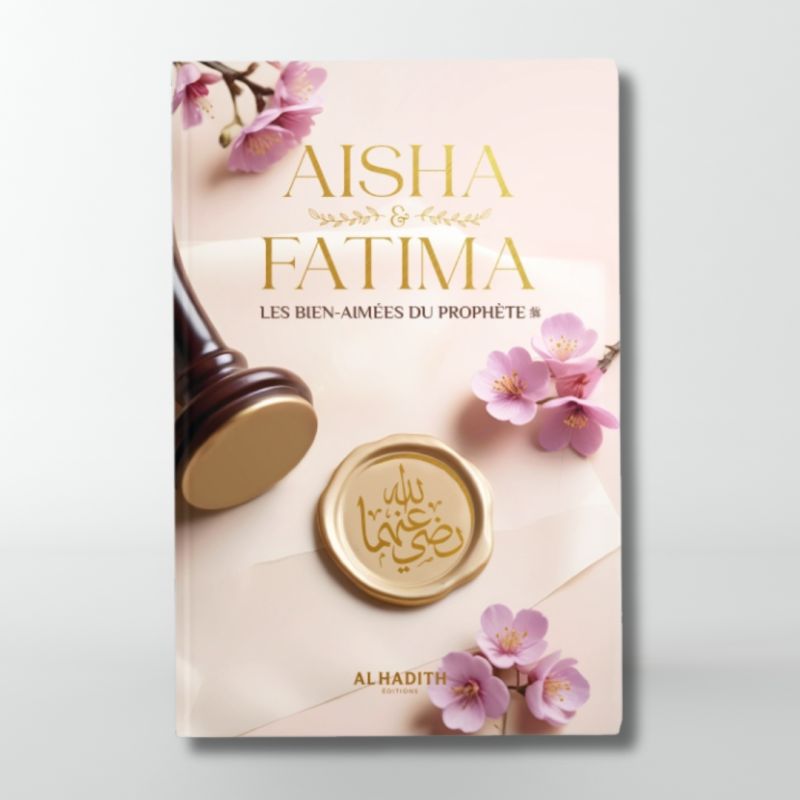 Aisha & Fatima - les bien-aimées du Prophète ﷺ | Al Hadith